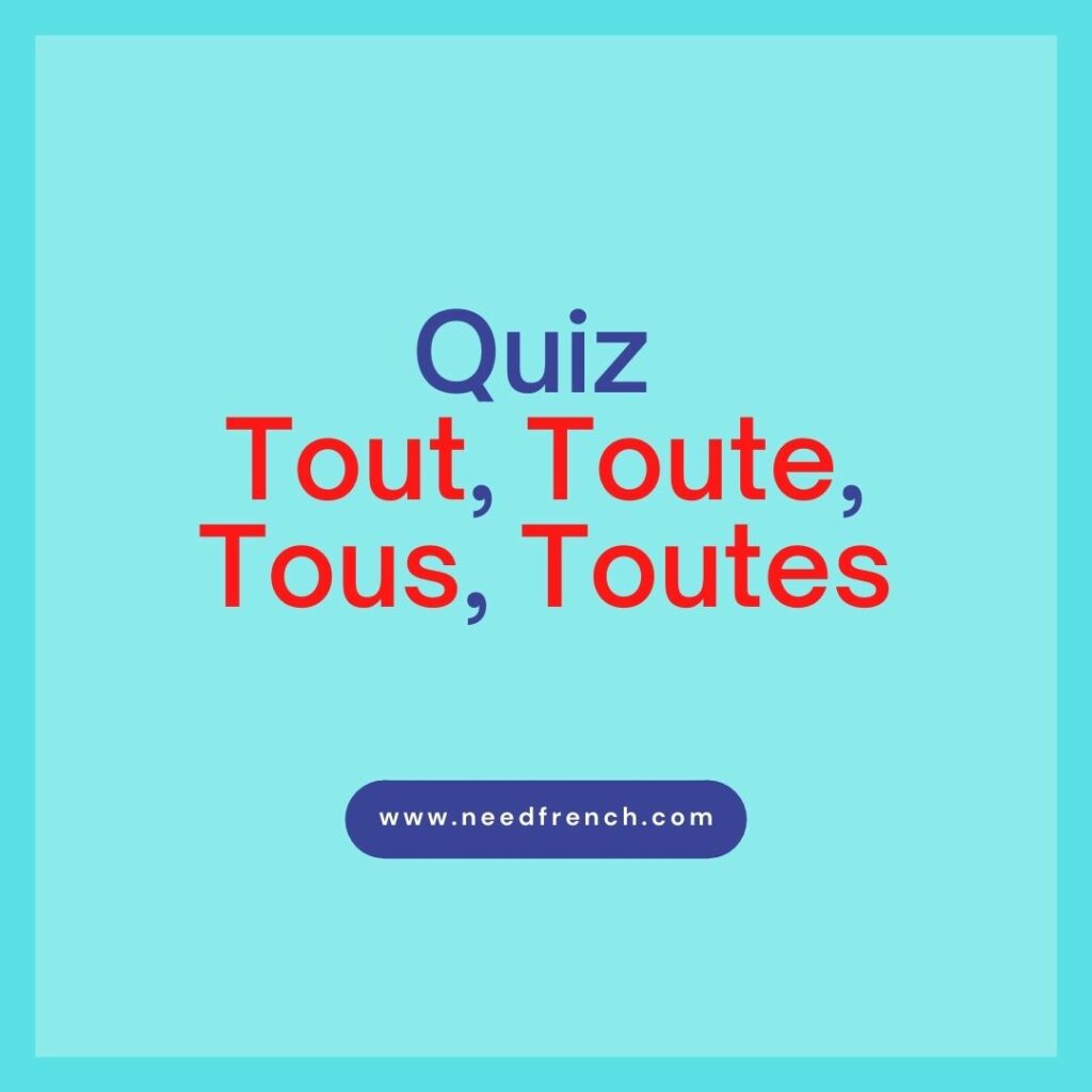 The Difference Between Tout, Toute, Tous, Toutes - NeedFrench