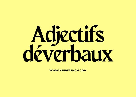 Add Nuance to Your Expression with Deverbal Adjectives - NeedFrench