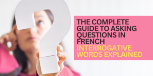 How to Form Questions in French Using Interrogatives - NeedFrench