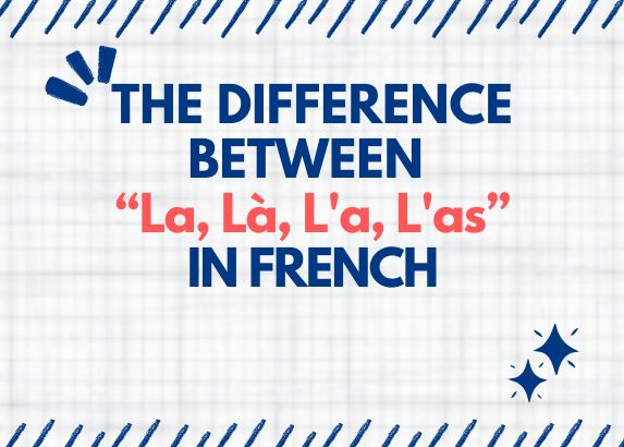 The Difference Between “La, Là, L'a, L'as” in French - NeedFrench