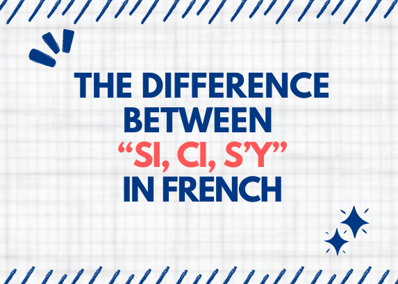 The Difference Between “Ci, Si, S'y” in French - NeedFrench